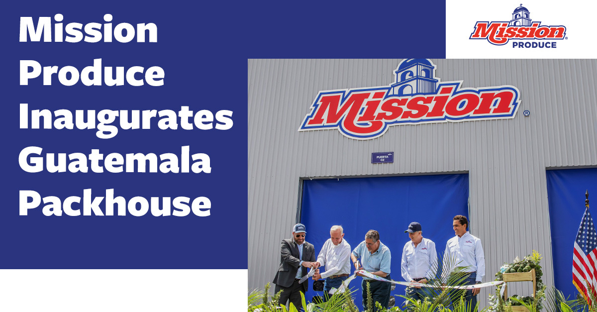 MISSION PRODUCE® INAUGURATES STATE-OF-THE-ART PACKHOUSE IN GUATEMALA TO ...